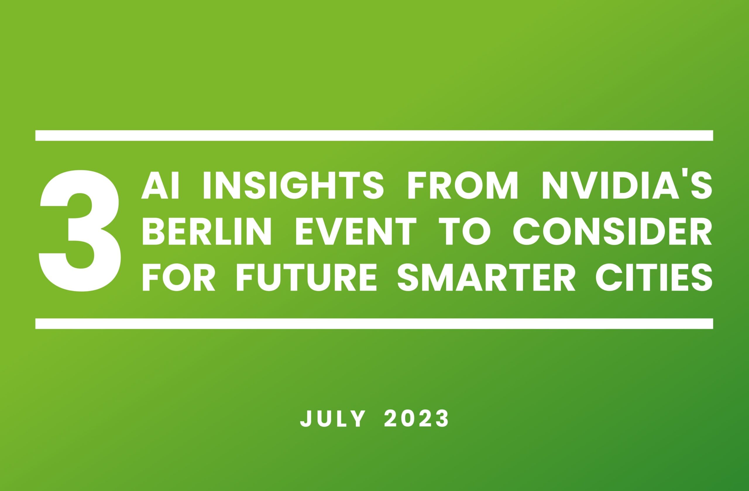 3 AI Insights from NVIDIA's Berlin Event to Consider for Future Smarter ...